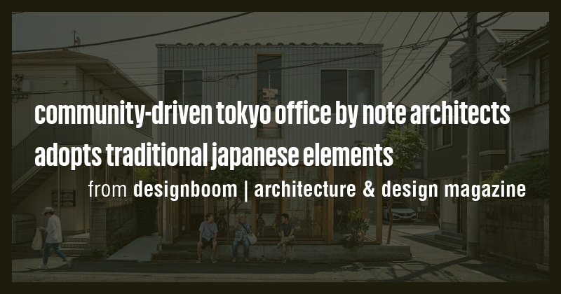 community-driven tokyo office by note architects adopts traditional ...