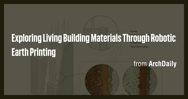 Exploring Living Building Materials Through Robotic Earth Printing ...