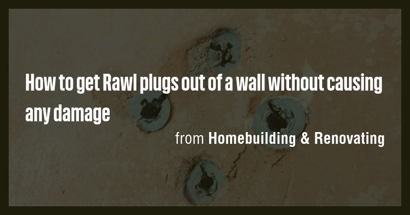 How to get Rawl plugs out of a wall without causing any damage - Briefly