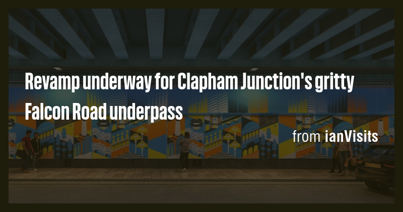 Revamp underway for Clapham Junction's gritty Falcon Road underpass ...