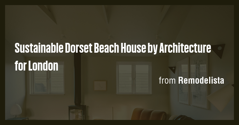 Sustainable Dorset Beach House by Architecture for London - Briefly