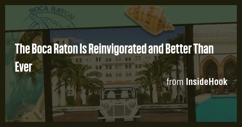 The Boca Raton Is Reinvigorated and Better Than Ever - Briefly