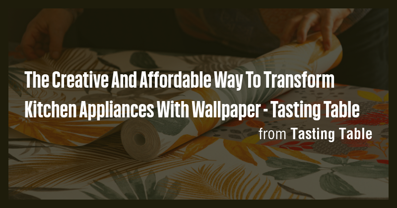 The Creative And Affordable Way To Transform Kitchen Appliances With ...