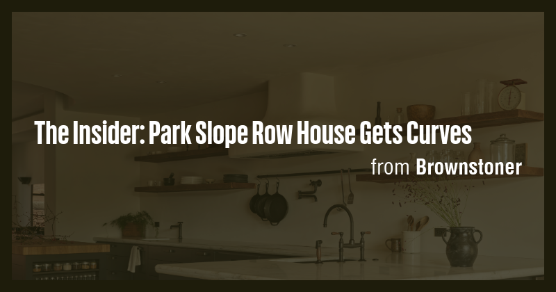 The Insider: Park Slope Row House Gets Curves - Briefly