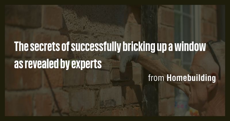 The secrets of successfully bricking up a window as revealed by experts ...