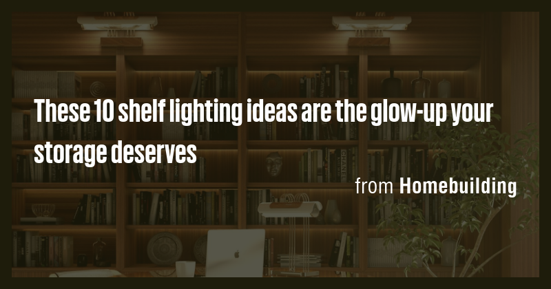 These 10 shelf lighting ideas are the glow-up your storage deserves ...