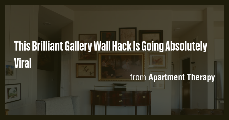 This Brilliant Gallery Wall Hack Is Going Absolutely Viral - Briefly