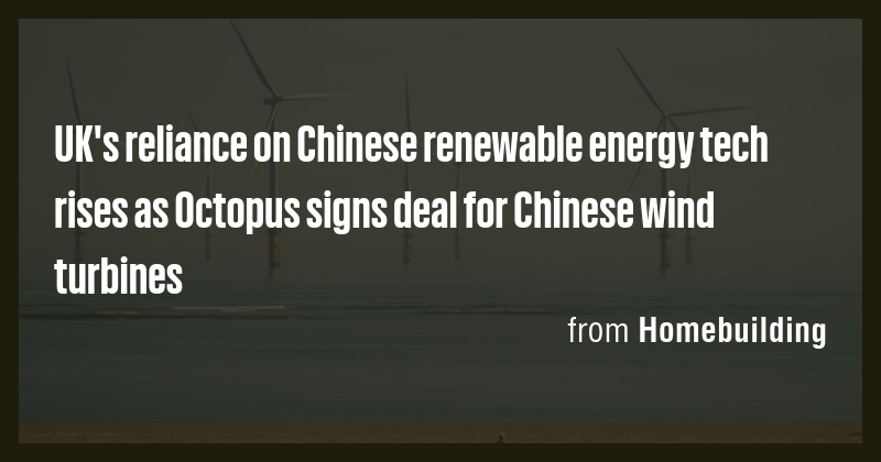 UK's reliance on Chinese renewable energy tech rises as Octopus signs ...